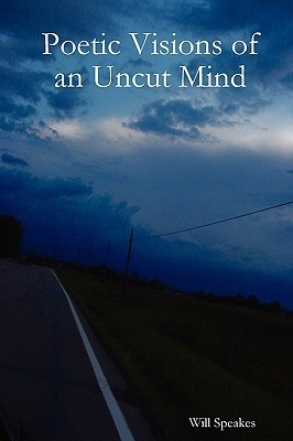 Poetic Visions of an Uncut Mind by Will Speakes | Goodreads