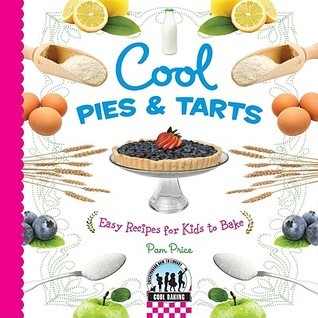 Cool Pies & Tarts: Easy Recipes for Kids to Bake: Easy Recipes for Kids ...