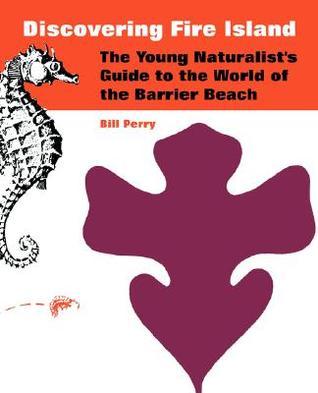 Discovering Fire Island: The Young Naturalist's Guide to the World of ...