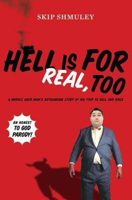 Hell Is for Real, Too: A Middle-Aged Accountant's Astounding Story of ...