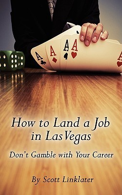 How to Land a Job in Las Vegas Don't Gamble with Your Career by Scott ...