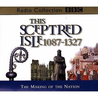 This Sceptred Isle, Vol. 2: The Making of the Nation 1087-1327 by ...