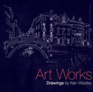 Art Works: Drawings by Ken Woolley by Ken Woolley | Goodreads