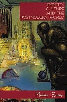 Identity, Culture and the Postmodern World by Madan Sarup | Goodreads