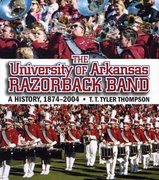 The University of Arkansas Razorback Band: A History, 1874-2004 by ...