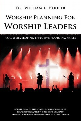Worship Planning For Worship Leaders: Vol. 2 Developing Effective ...