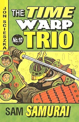 Sam Samurai (Time Warp Trio) by Jon Scieszka | Goodreads