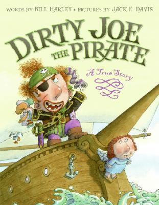 Dirty Joe, the Pirate: A True Story by Bill Harley | Goodreads