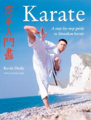 Karate : A Step-by-Step Guide to Shotokan Karate by Kevin Healy | Goodreads