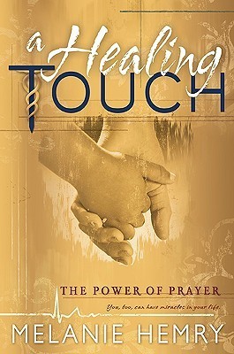 A Healing Touch: The Power of Prayer by Melanie Hemry | Goodreads