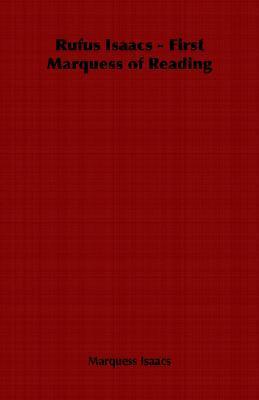 Rufus Isaacs: First Marquess of Reading by Rufus Isaacs | Goodreads