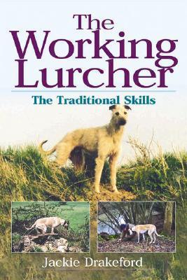 The Working Lurcher: The Traditional Skills by Jackie Drakeford | Goodreads