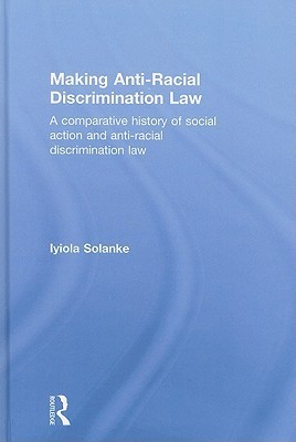 Making Ant-Racial Discrimination Law Work: A comparative history of ...