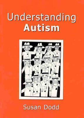 Understanding Autism by Susan M. Dodd BA DipEd(Med) | Goodreads