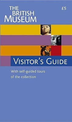 The British Museum Visitor's Guide: With Self-Guided Tours Of The ...