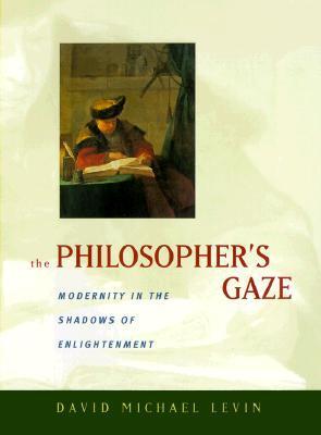 The Philosopher's Gaze: Modernity in the Shadows of Enlightenment by ...