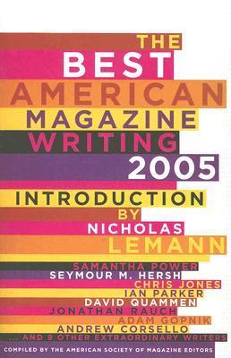 The Best American Magazine Writing 2005 by Nicholas Lemann | Goodreads