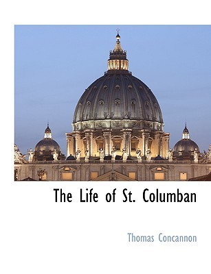 The Life of St. Columban by Thomas Concannon | Goodreads