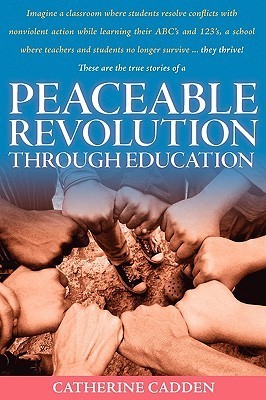 Peaceable Revolution Through Education by Catherine Ann Cadden | Goodreads