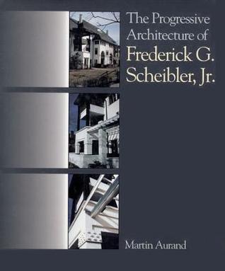 The Progressive Architecture of Frederick G. Scheibler, Jr. by Martin ...