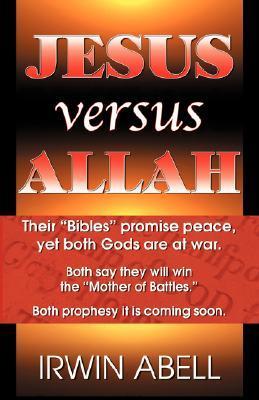 Jesus Versus Allah by Irwin Abell | Goodreads