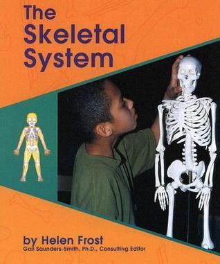 The Skeletal System (Human Body Systems) by Helen Frost | Goodreads