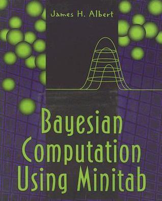 Bayesian Computation Using MINITAB™ by James H. Albert | Goodreads