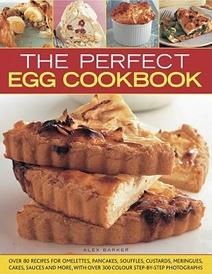 The Perfect Egg Cookbook: Get boiling, scrambling, poaching, whisking ...