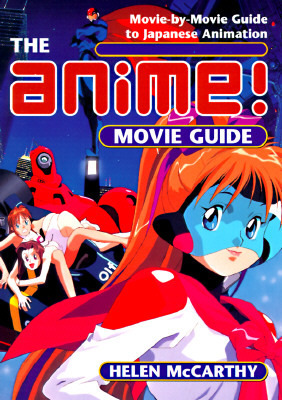 The Anime Movie Guide: Movie-by-Movie Guide to Japanese Animation by ...