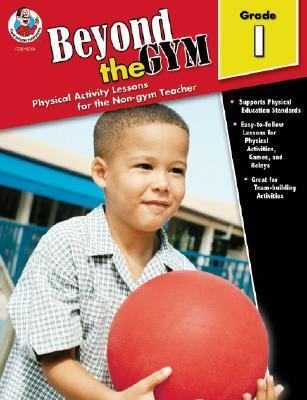 Beyond the Gym, Grade 1: Physical Activity Lessons for the Non-Gym ...
