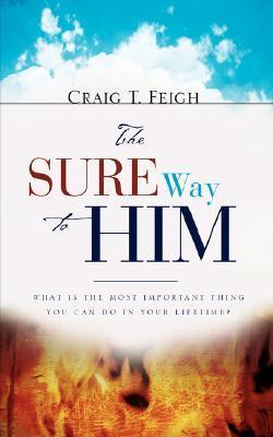 The Sure Way to Him by Craig T. Feigh | Goodreads