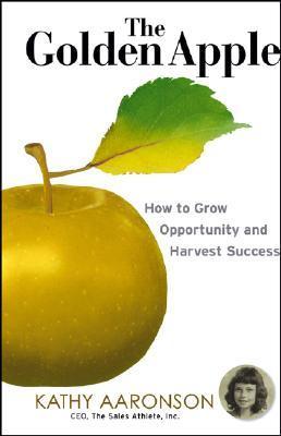 The Golden Apple: How to Grow Opportunity and Harvest Success by Kathy ...