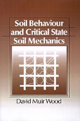 Soil Behaviour and Critical State Soil Mechanics by David Muir Wood ...