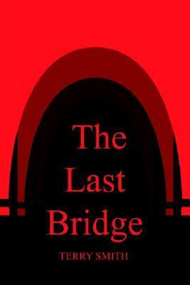 The Last Bridge by Terry A. Smith | Goodreads