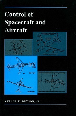 Control of Spacecraft and Aircraft by Arthur E. Bryson Jr. | Goodreads