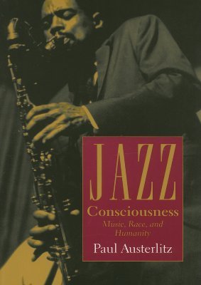 Jazz Consciousness: Music, Race, and Humanity by Paul Austerlitz ...