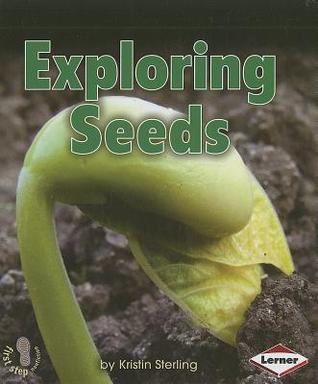 Exploring Seeds by Kristin Sterling | Goodreads