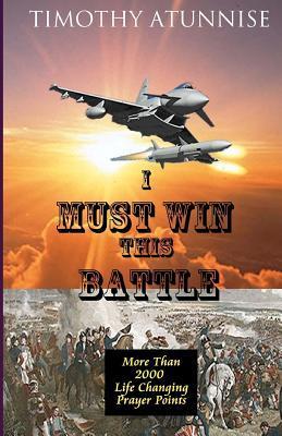 I Must Win This Battle by Timothy Atunnise | Goodreads