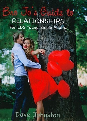Bro Jo's Guide to Relationships: For LDS Young Single Adults by ...