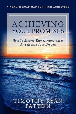Achieving Your Promises: How To Reverse Your Circumstances And Realize ...