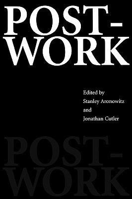 Post-Work: The Wages of Cybernation by Stanley Aronowitz | Goodreads