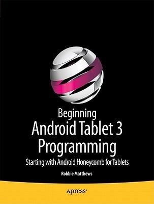 Beginning Android Tablet Programming: Starting with Android Honeycomb ...