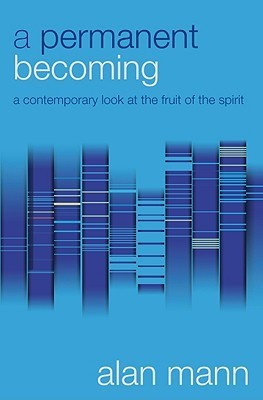 A Permanent Becoming: A Contemporary Look at the Fruit of the Spirit by ...