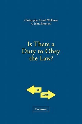 Is There a Duty to Obey the Law? by Christopher Heath Wellman | Goodreads
