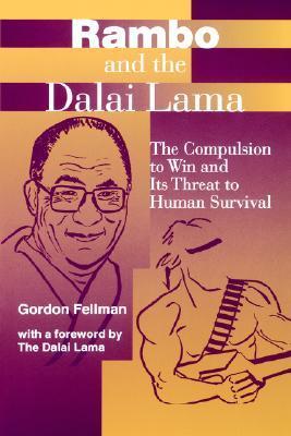 Rambo and the Dalai Lama: The Compulsion to Win and Its Threat to Human ...