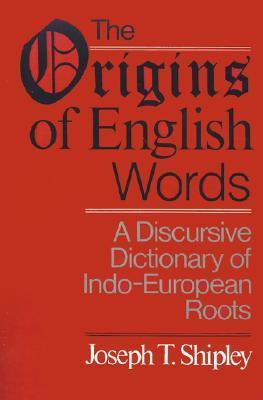 The Origins of English Words: A Discursive Dictionary of Indo-European ...