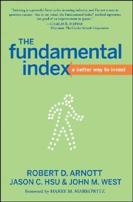 The Fundamental Index: A Better Way to Invest by Robert D Arnott ...