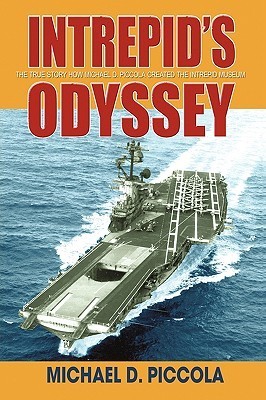 Intrepid's Odyssey: The true story how Michael D. Piccola created the ...