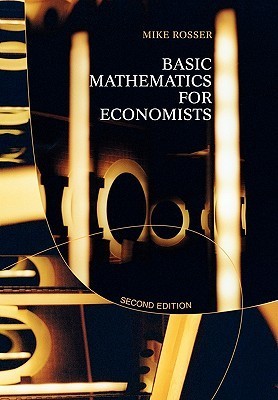 Basic Mathematics for Economists by Mike Rosser | Goodreads