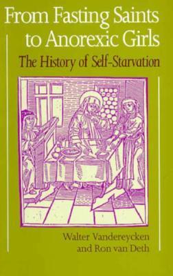 From Fasting Saints to Anorexic Girls: The History of Self-Starvation ...